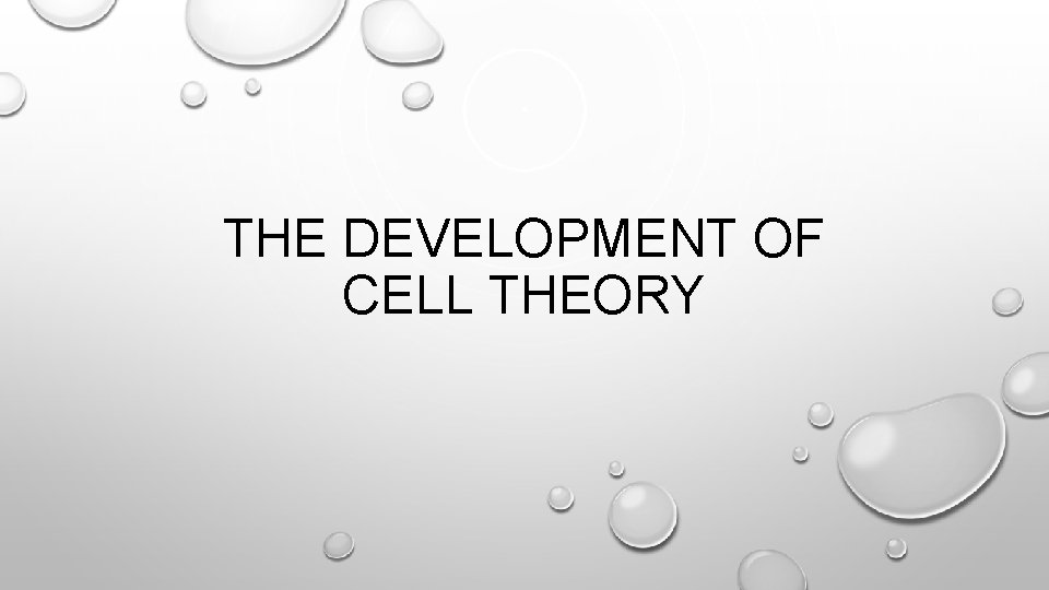 THE DEVELOPMENT OF CELL THEORY THE DEVELOPMENT OF