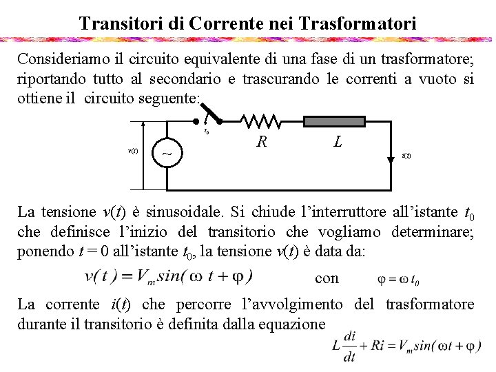 Transitori di Corrente nei Trasformatori Consideriamo il circuito