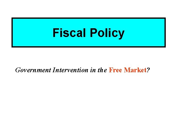 Fiscal Policy Government Intervention in the Free Market