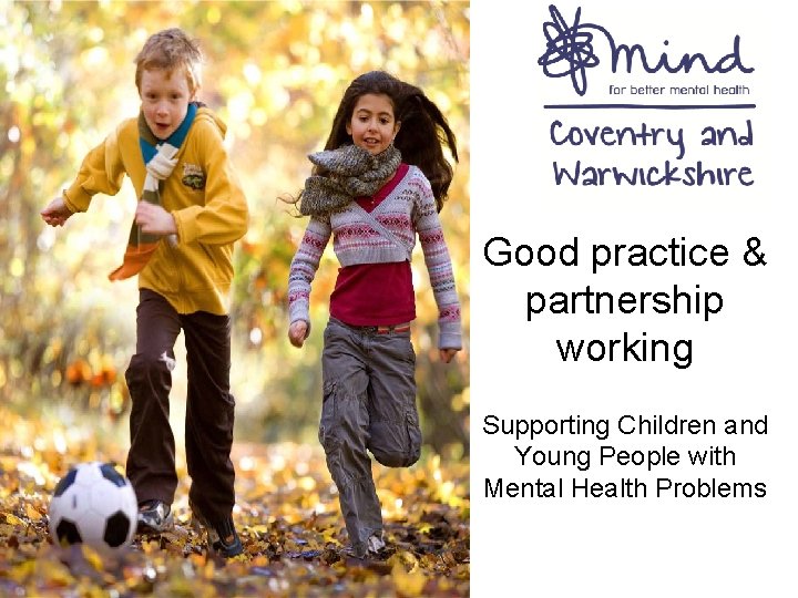 Good practice partnership working Supporting Children and Young