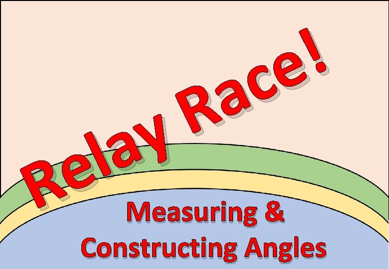 Angles Constructing Measuring Relay Race In this competitive