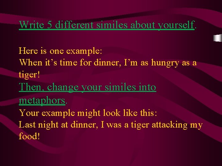 Simile or metaphor Your challenge today is to