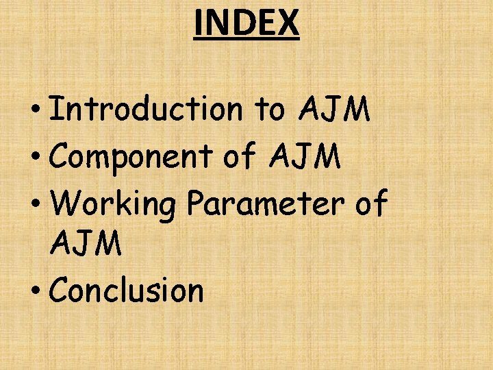 ABRASIVE JET MACHINE INDEX Introduction to AJM Component