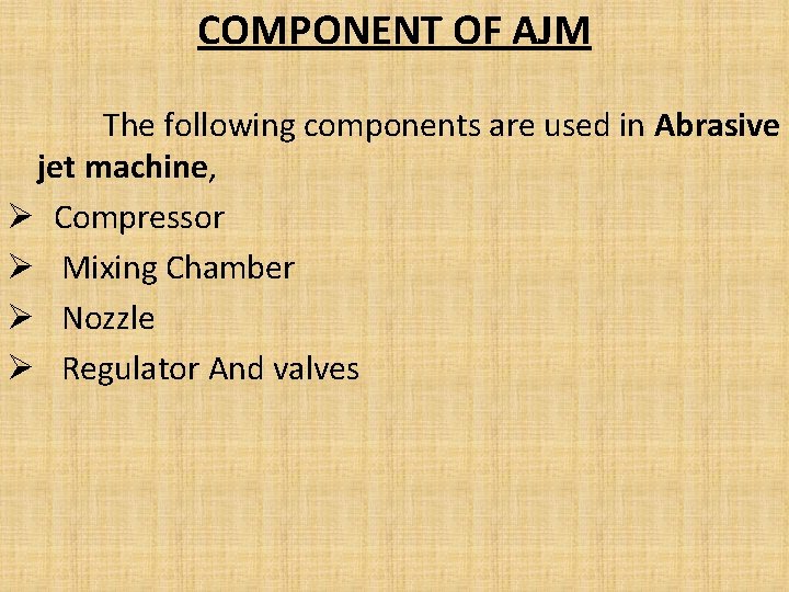ABRASIVE JET MACHINE INDEX Introduction to AJM Component