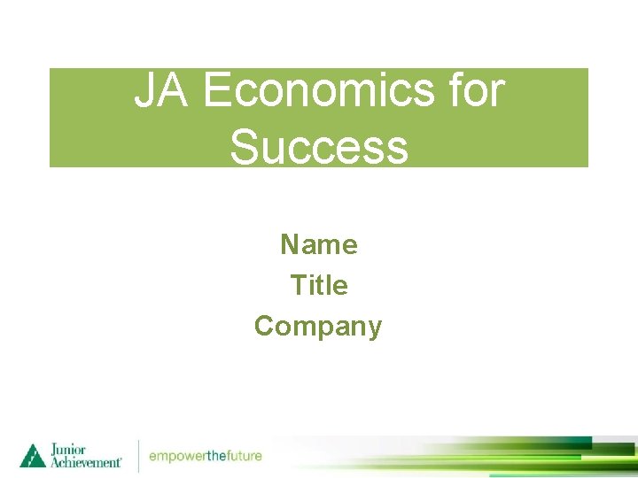 JA Economics for Success Name Title Company JA