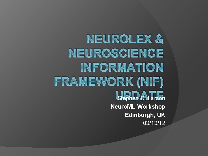 NEUROLEX NEUROSCIENCE INFORMATION FRAMEWORK NIF UPDATE Stephen D