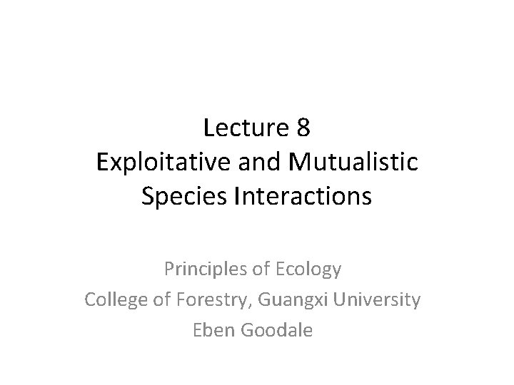 Lecture 8 Exploitative and Mutualistic Species Interactions Principles