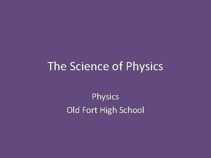 The Science of Physics Old Fort High School