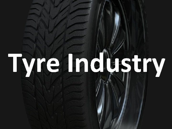 Tyre Industry How To begin with Tyre Industry
