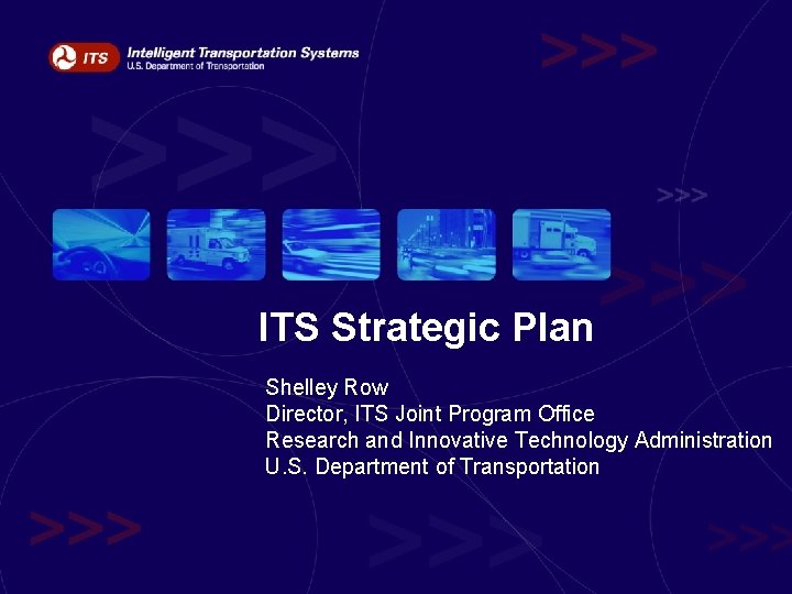 ITS Strategic Plan Shelley Row Director ITS Joint