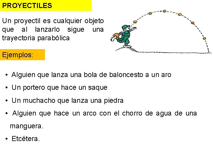 PROYECTILES PROYECTILES Un proyectil es cualquier objeto que