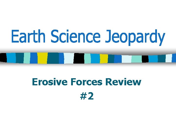 Erosive Forces Review 2 Wave Erosion Mass Movements