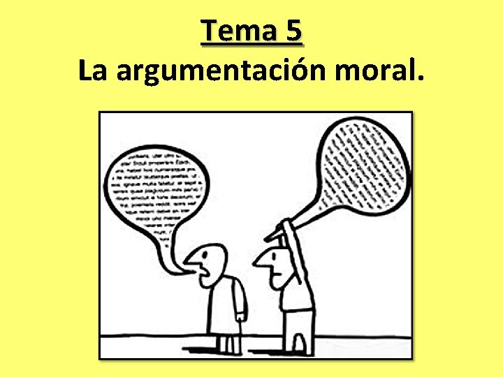 Tema 5 La argumentacin moral Argumentando nos entendemos