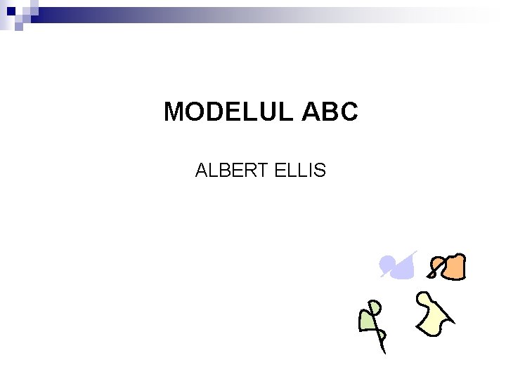 MODELUL ABC ALBERT ELLIS Modelul ABC A Evenimentul