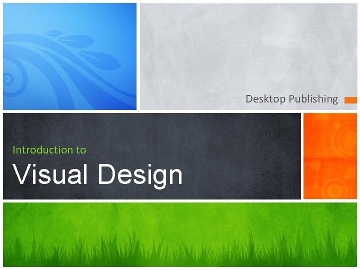 Desktop Publishing Introduction to Visual Design Elements of