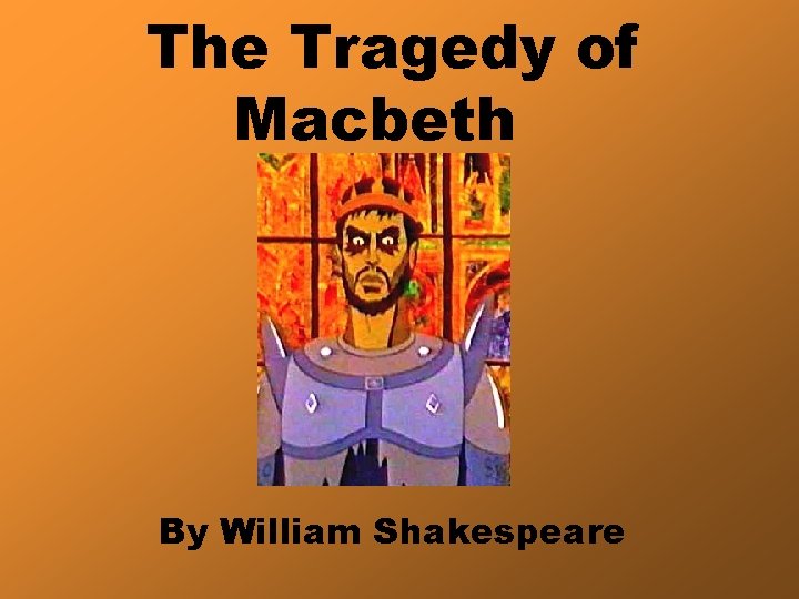 The Tragedy of Macbeth By William Shakespeare Who