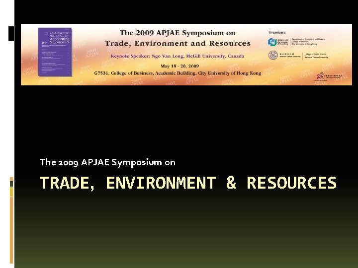 The 2009 APJAE Symposium on TRADE ENVIRONMENT RESOURCES