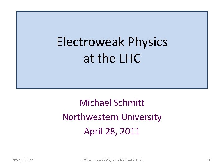 Electroweak Physics at the LHC Michael Schmitt Northwestern