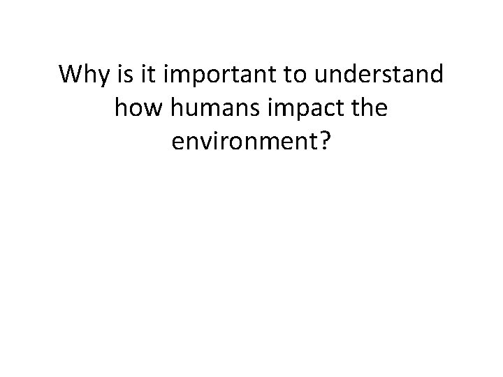 Why is it important to understand how humans