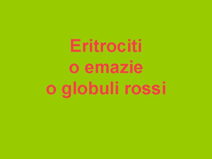 Eritrociti o emazie o globuli rossi Forma di