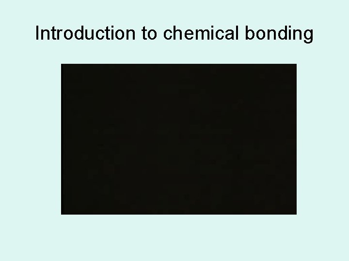 Chemical Bonding Introduction to chemical bonding CSCOPE Vocabulary