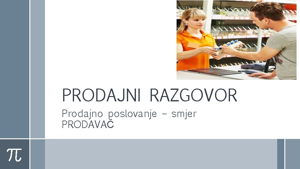 PRODAJNI RAZGOVOR Prodajno poslovanje smjer PRODAVA to emo