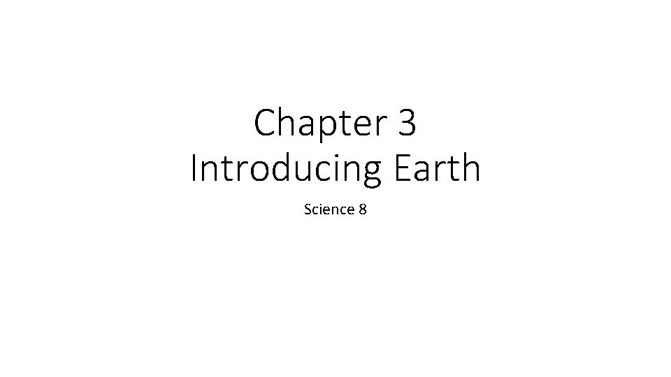 Chapter 3 Introducing Earth Science 8 Getting Started