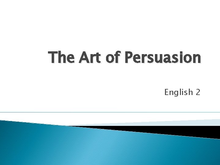 The Art of Persuasion English 2 Propaganda Language