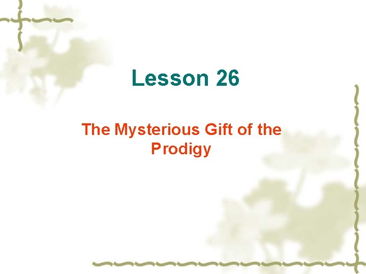 Lesson 26 The Mysterious Gift of the Prodigy