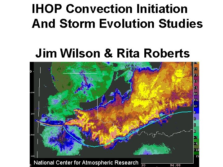 IHOP Convection Initiation And Storm Evolution Studies Jim