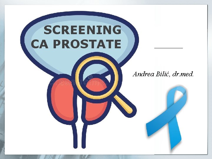 SCREENING CA PROSTATE Andrea Bili dr med Screening