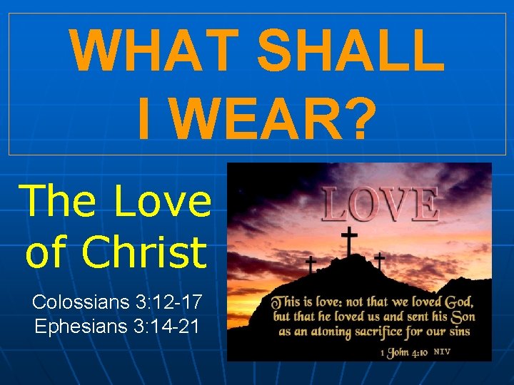 WHAT SHALL I WEAR The Love of Christ