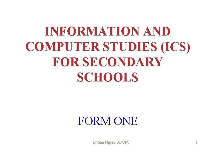 INFORMATION AND COMPUTER STUDIES ICS FOR SECONDARY SCHOOLS