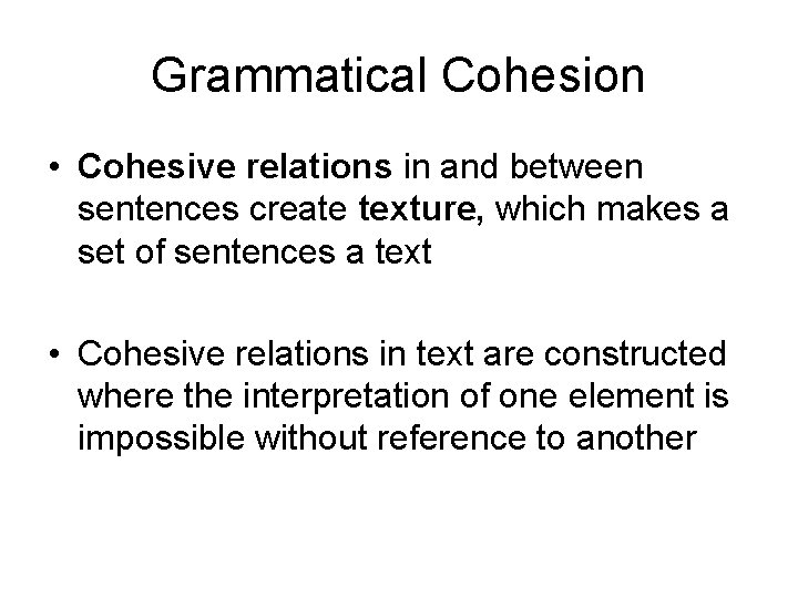 Grammatical Cohesion Cohesive relations in and between sentences