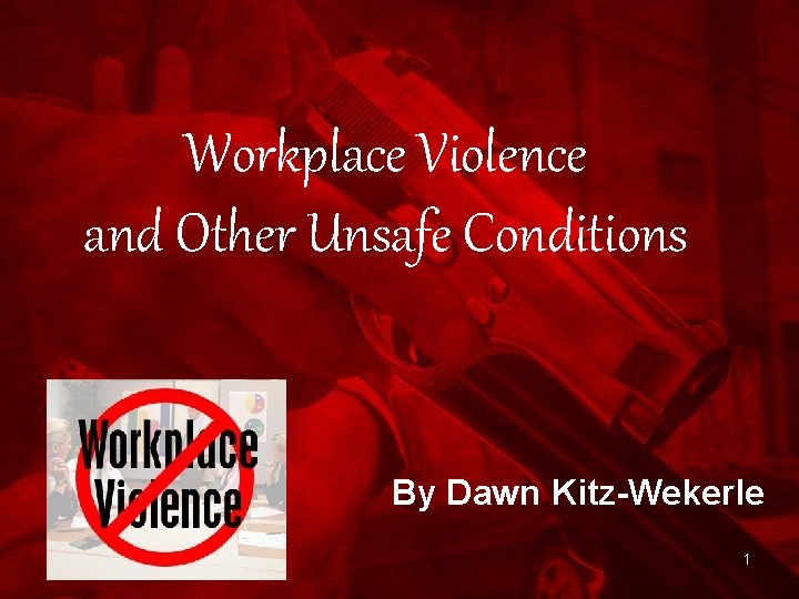 Workplace Violence and Other Unsafe Conditions By Dawn
