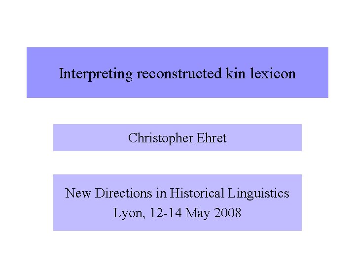 Interpreting reconstructed kin lexicon Christopher Ehret New Directions