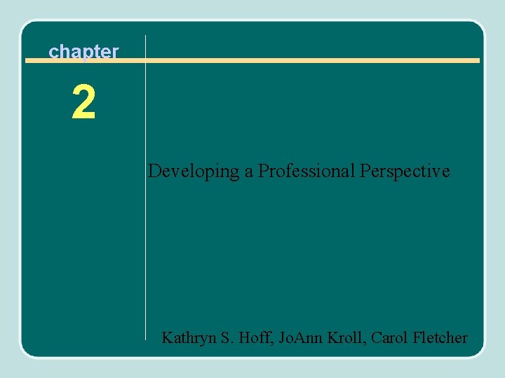 chapter 2 Developing a Professional Perspective Kathryn S