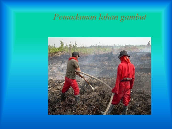 METODE PEMADAMAN KEBAKARAN HUTAN BRIGDALKARHUT DAOPS LAHAT Kementrian