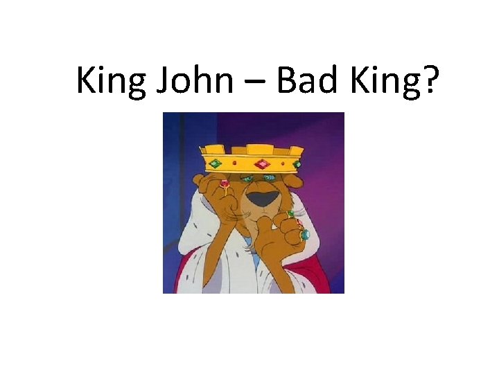 King John Bad King Lesson Objectives To understand