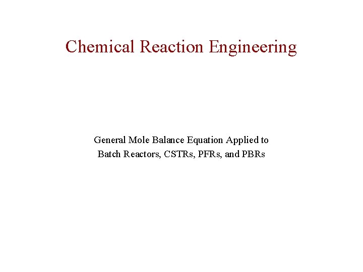 Chemical Reaction Engineering General Mole Balance Equation Applied