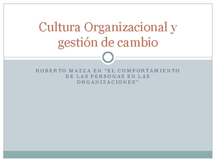 Cultura Organizacional y gestin de cambio ROBERTO MAZZA