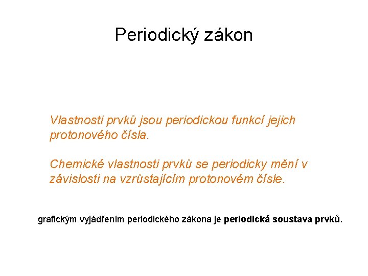 Periodick zkon Vlastnosti prvk jsou periodickou funkc jejich