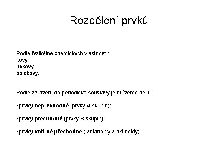 Periodick zkon Vlastnosti prvk jsou periodickou funkc jejich