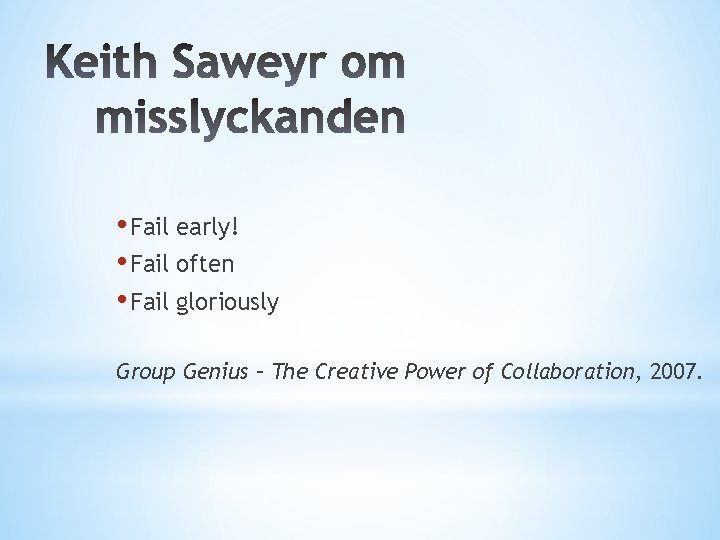 Fail early Fail often Fail gloriously Group Genius