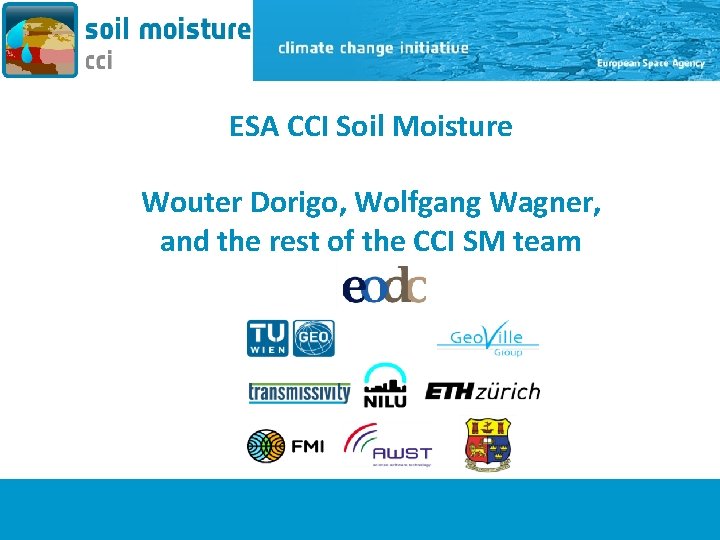 ESA CCI Soil Moisture Wouter Dorigo Wolfgang Wagner