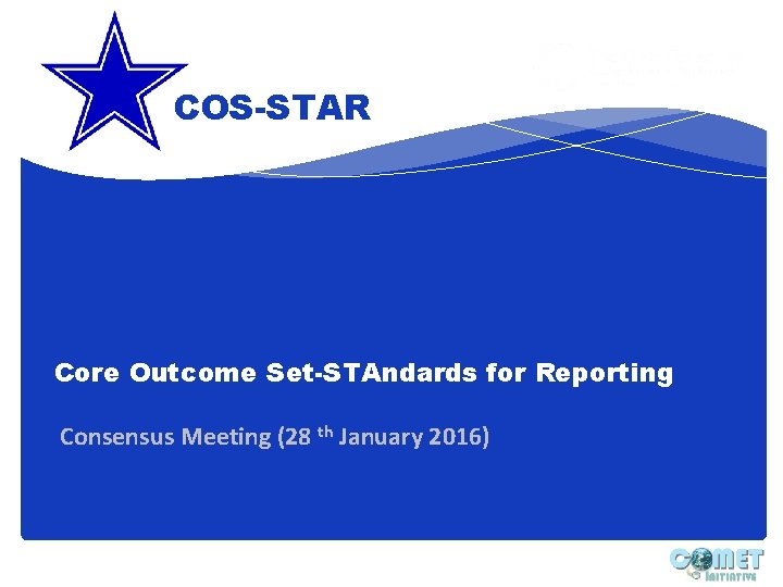 COSSTAR Core Outcome SetSTAndards for Reporting Consensus Meeting