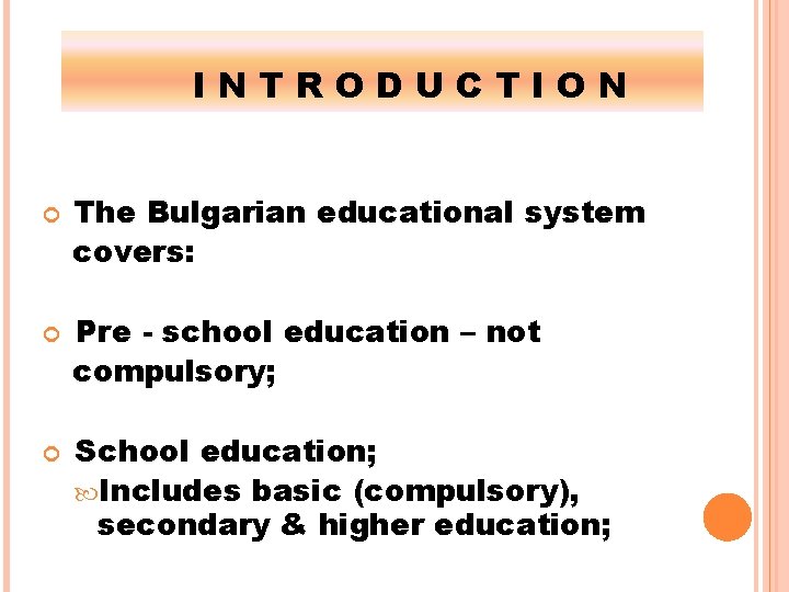 BULGARIAN SCHOOL SYSTEM INTRODUCTION The Bulgarian educational system