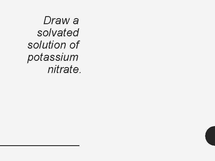 SATURATION Solutions Review Solute being dissolved Solvent doing