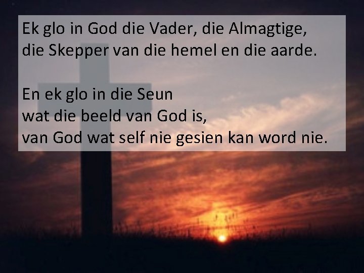 Geloofsbelydenis ahv Kolossense 1 Ek glo in God