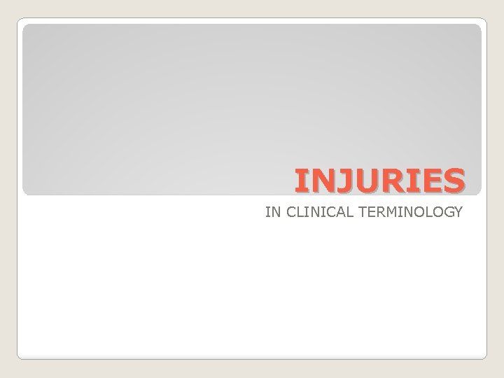 INJURIES IN CLINICAL TERMINOLOGY Tear wound a wound